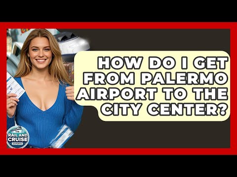 How Do I Get From Palermo Airport To The City Center? - The Rail and Cruise Experts