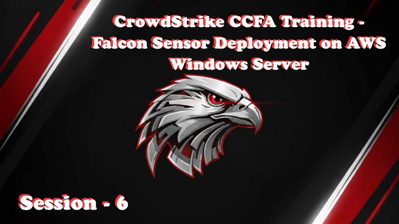 6. CrowdStrike CCFA Training - Falcon Sensor Deployment on AWS Windows Server