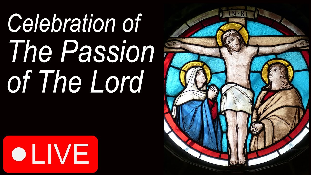 Live - Celebration of the Lord’s Passion - 3 PM - Fri - Apr 07