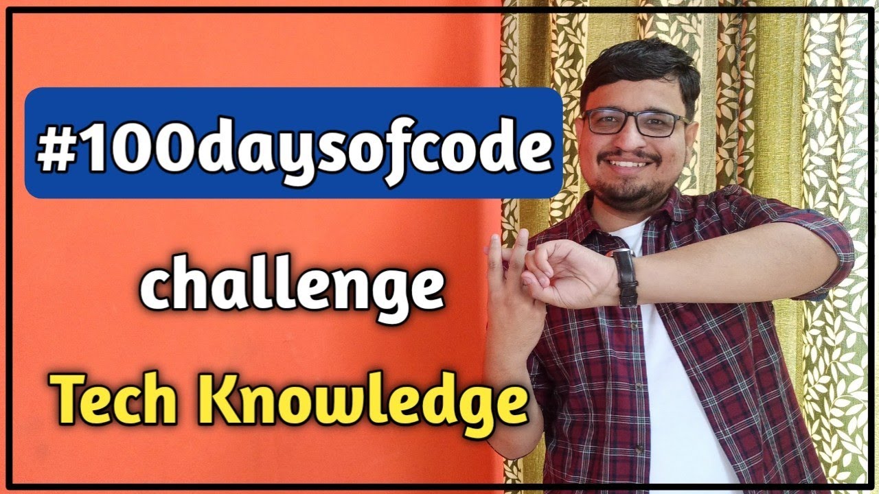 #100daysofcode Challenge | Tech Knowledge