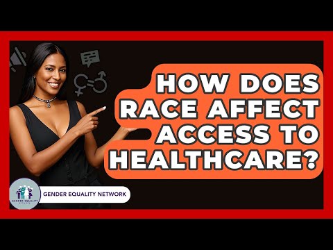 How Does Race Affect Access To Healthcare? - Gender Equality Network
