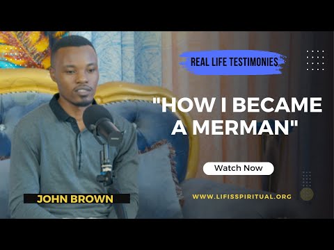LIFE IS SPIRITUAL PRESENTS: HOW I BECAME A MERMAN - THE JOHN BROWN STORY PART 1 FULL VIDEO