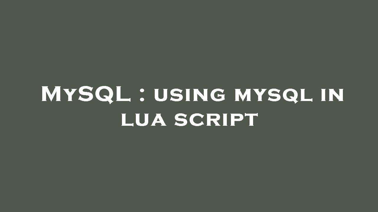 MySQL : using mysql in lua script
