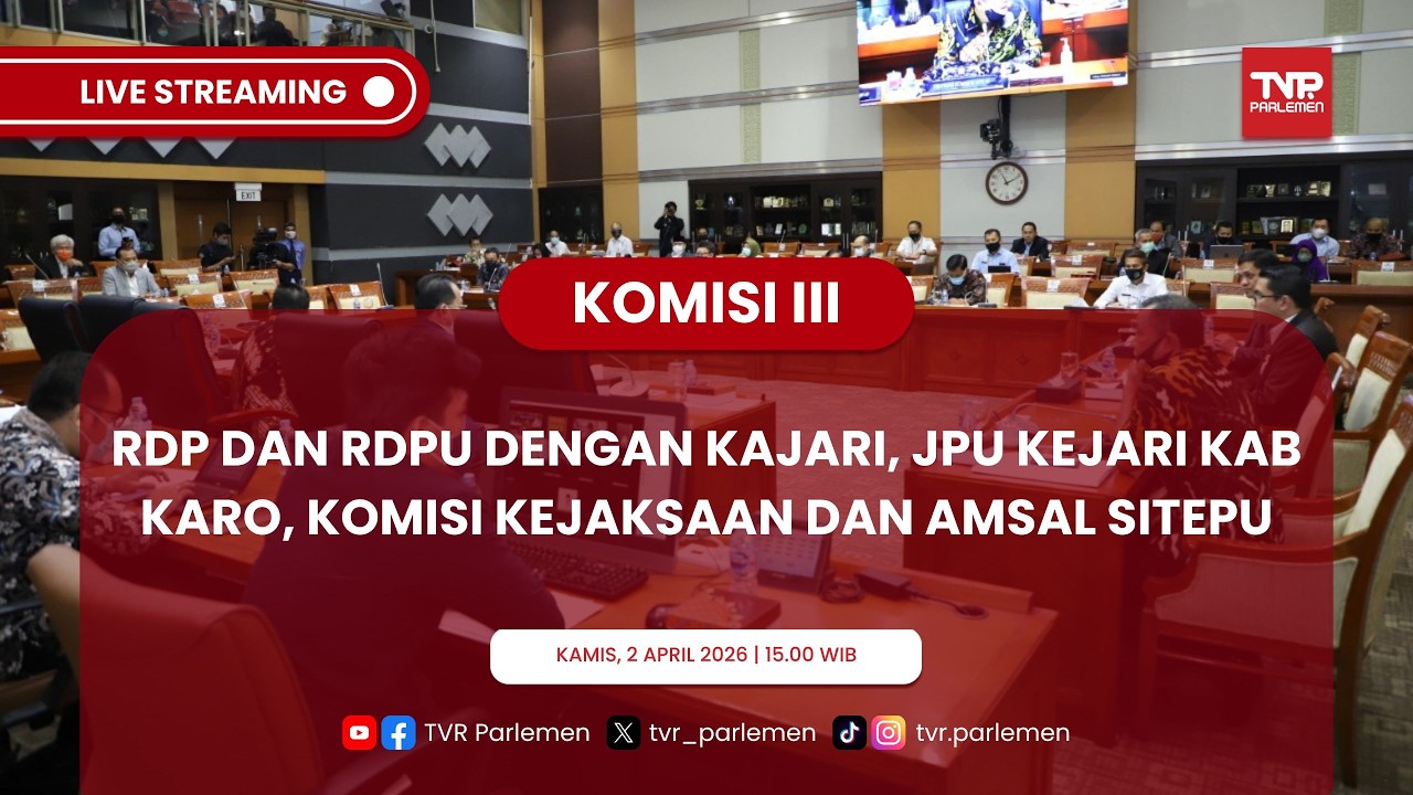 KOMISI III DPR RI RDP DAN RDPU DENGAN KAJARI,JPU KEJARI KAB KARO,KOMISI KEJAKSAAN DAN AMSAL SITEPU