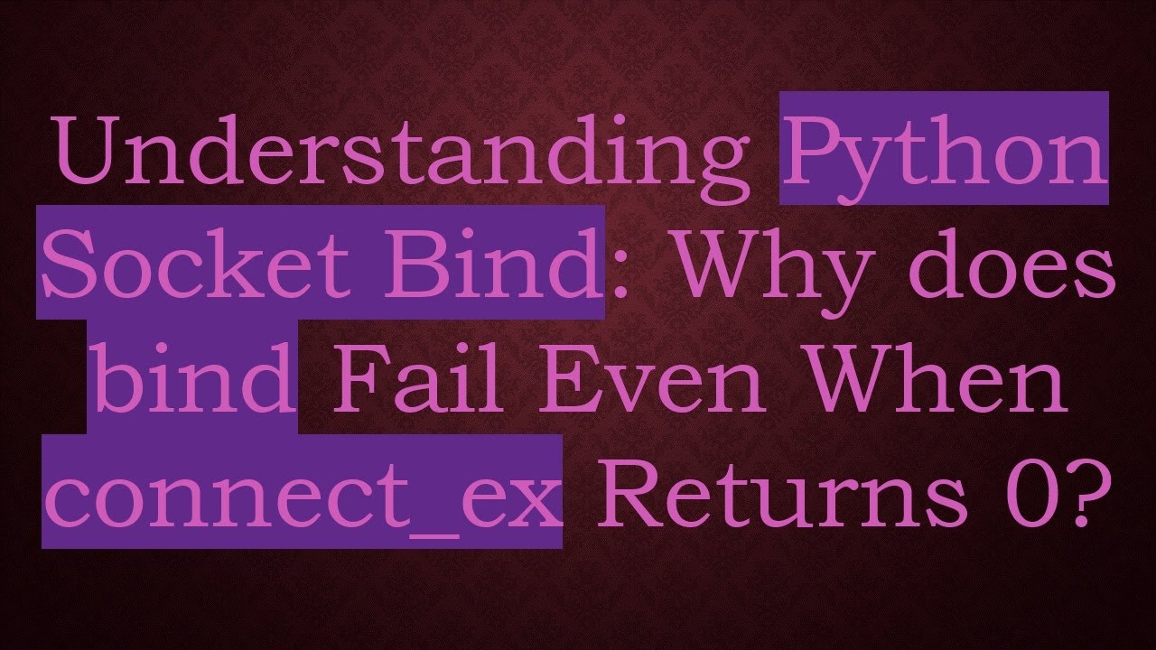 Understanding Python Socket Bind: Why does bind Fail Even When connect_ex Returns 0?
