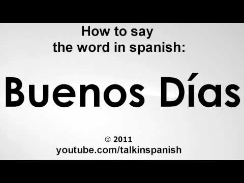 how to say the word in spanish: Buenos Dias