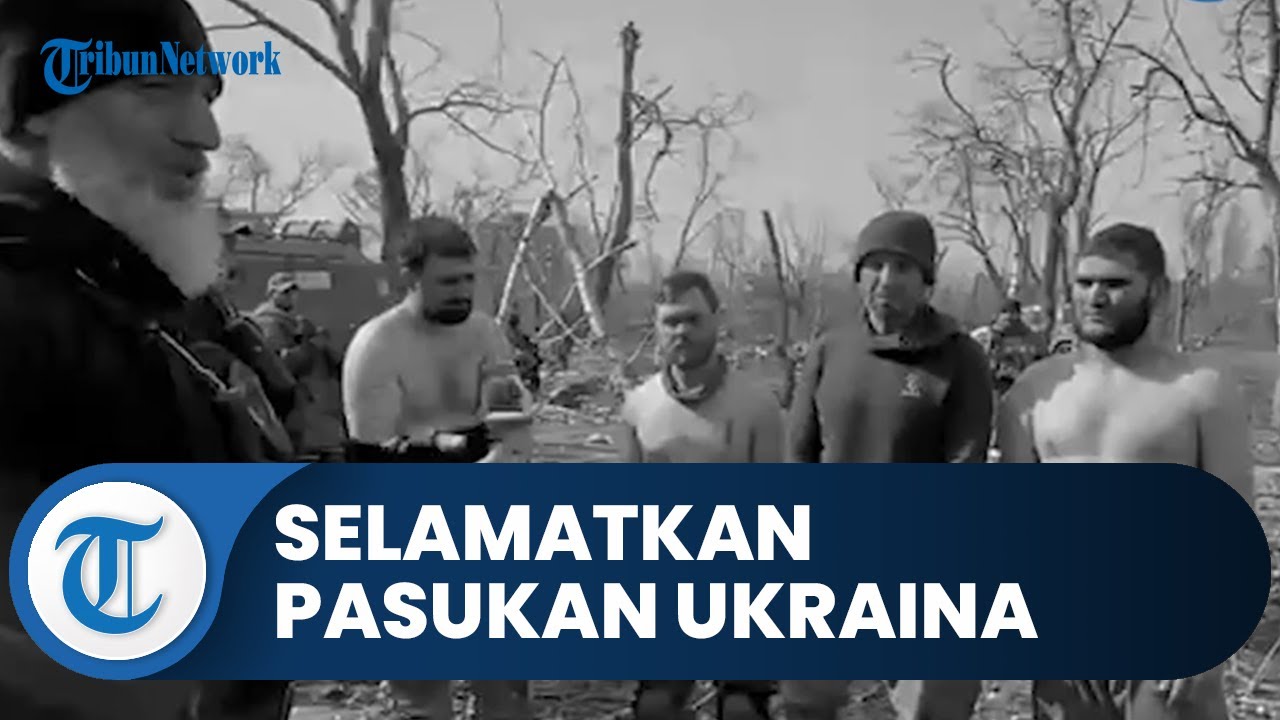 Pasukan Chechnya Selamatkan Tentara Ukraina yang Menyerah dan ...