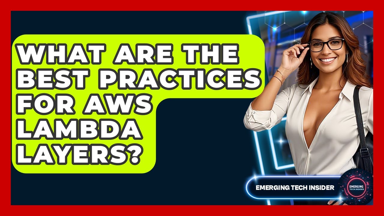 What Are The Best Practices For AWS Lambda Layers? - Emerging Tech Insider