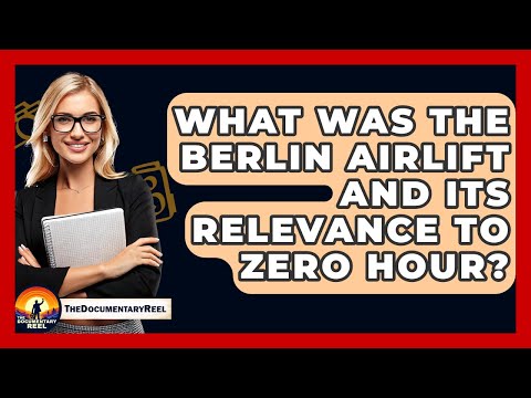 What Was The Berlin Airlift And Its Relevance To Zero Hour? - The Documentary Reel