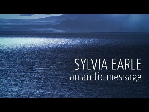 Sylvia Earle - An Arctic Message