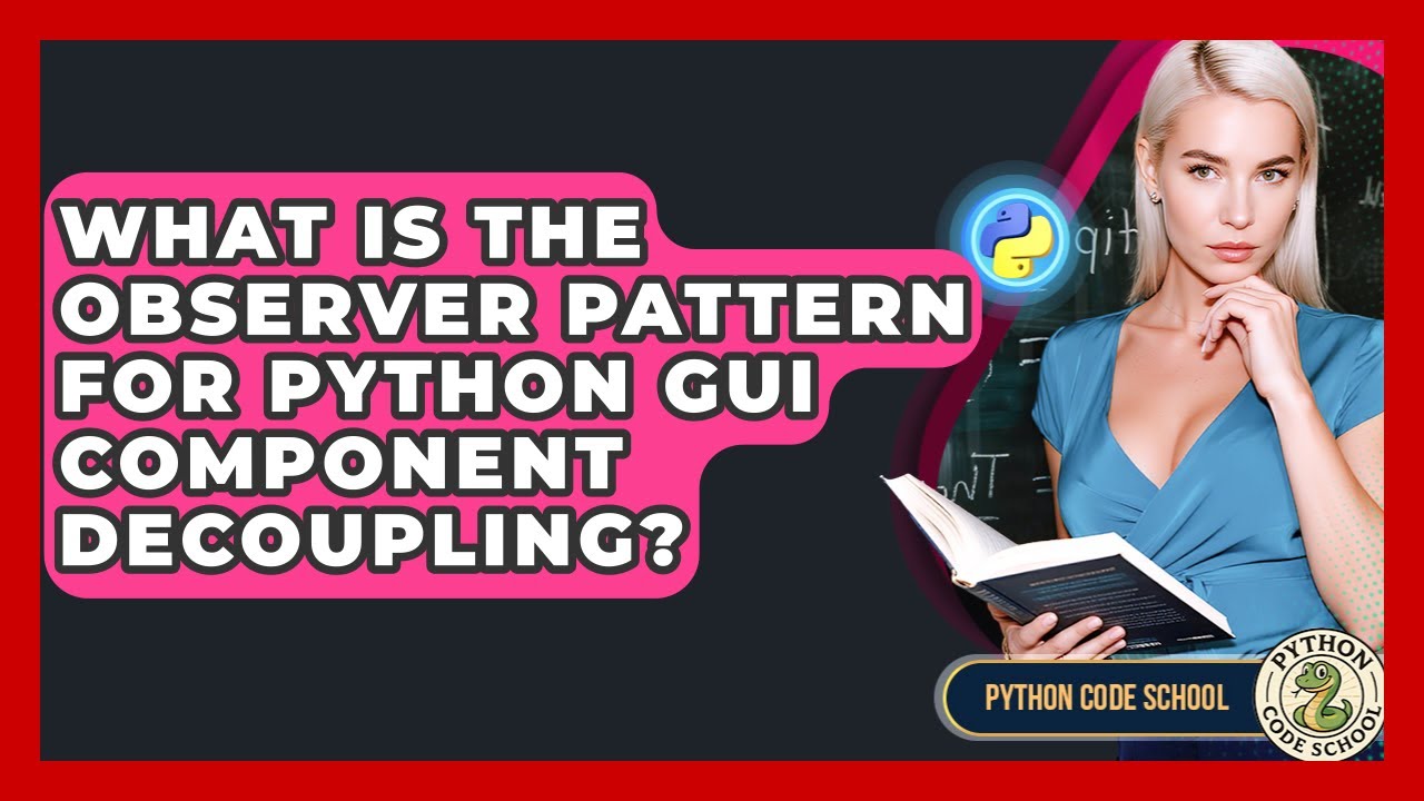 What Is The Observer Pattern For Python GUI Component Decoupling? - Python Code School