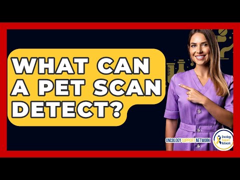 What Can A PET Scan Detect? - Oncology Support Network