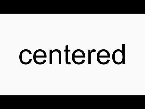 How to pronounce centered