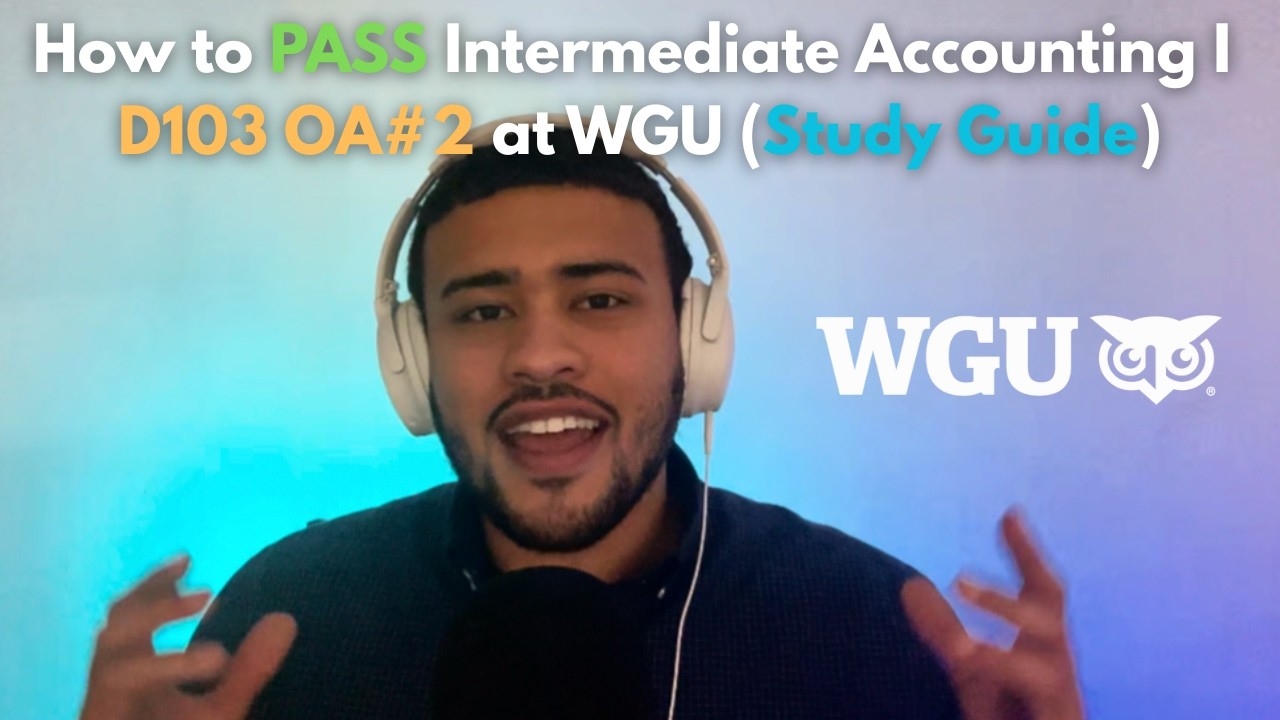 How to pass Intermediate Accounting I - D103 OA#2 at WGU (Study Guide)
