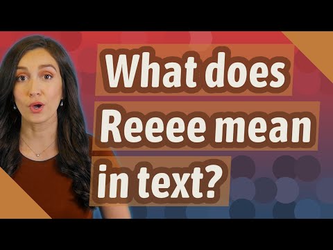 What does Reeee mean in text?
