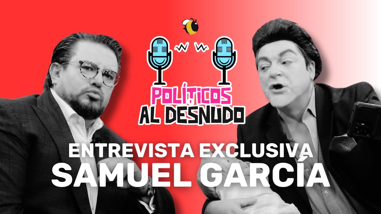 Políticos Al Desnudo: Entrevista Exclusiva con Samuel García ...