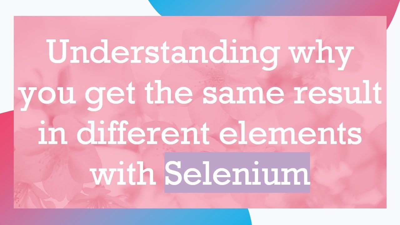 Understanding why you get the same result in different elements with Selenium
