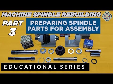 Precision Machine Spindle Rebuilding - Part 3 Prep for Assembly