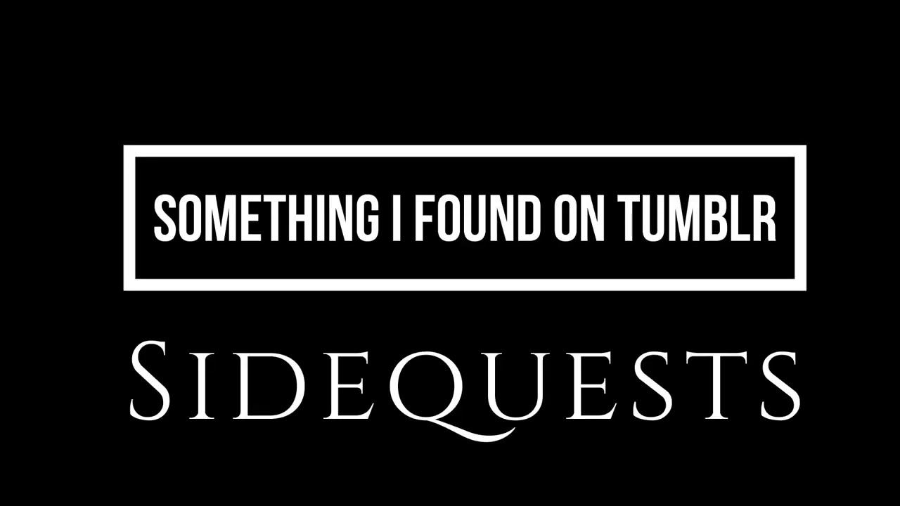 Something I Found on Tumblr: Sidequests