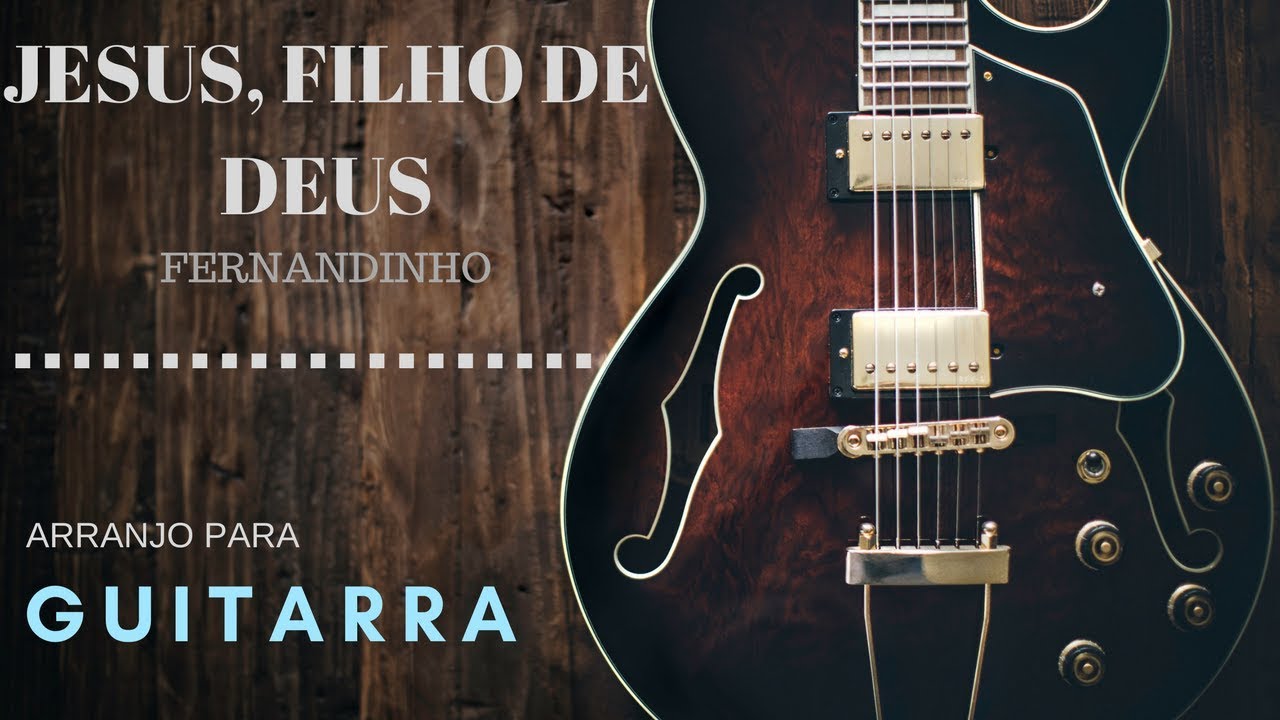 Jesus, Filho de Deus (Fernandinho) - Arranjo para guitarra