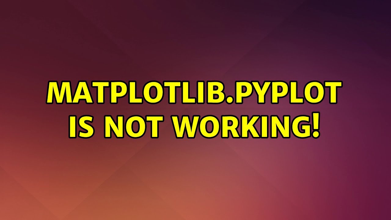 Ubuntu: matplotlib.pyplot is not working!
