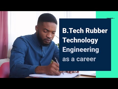 Bachelor of Technology (B. Tech.) Rubber technology Engineering As a Career Option