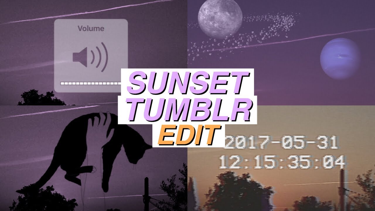 SUNSET TUMBLR EDIT // Editing Ideas