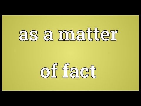 As a matter of fact Meaning