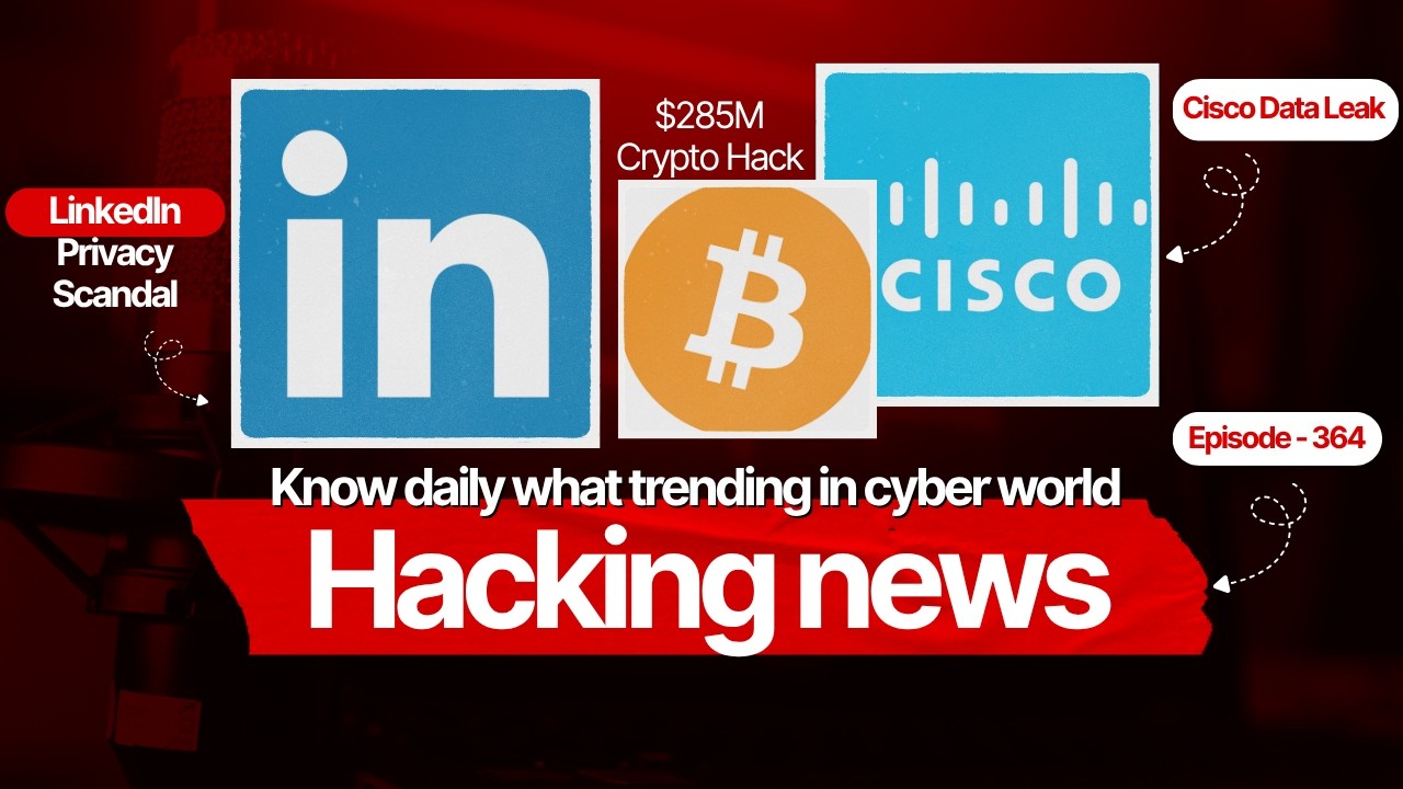 $285M Crypto Hack, LinkedIn Privacy Scandal, Cisco Data Leak | Cybersecurity News