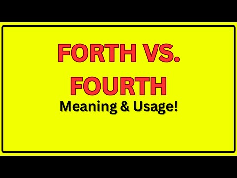 Forth vs. Fourth | Meaning of Forth and Fourth | Forth vs. Fourth In a Sentence