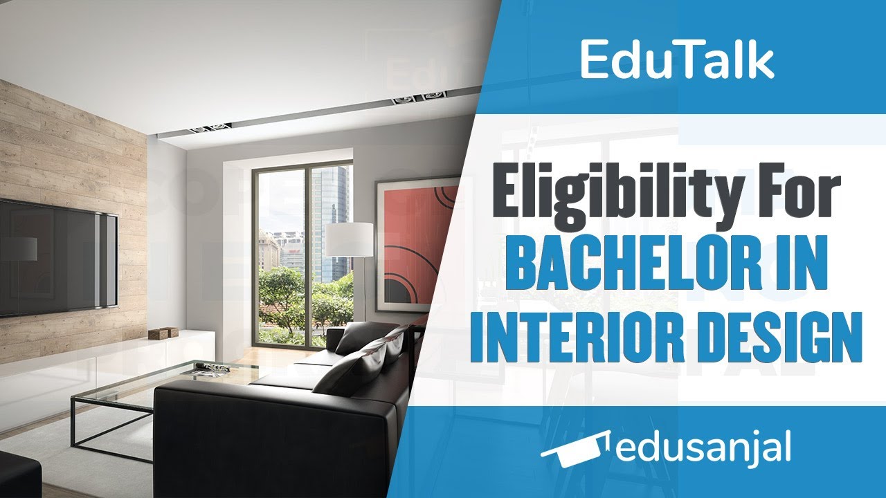 Eligibility Criteria to Enroll in Bachelor of Interior Design Program | EduTalk