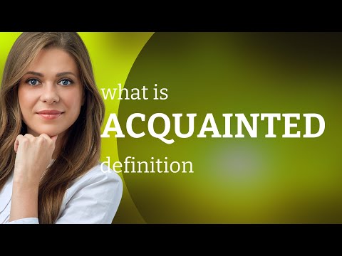 Acquainted | meaning of ACQUAINTED