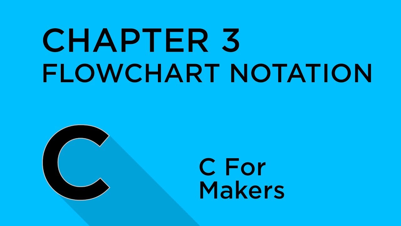 C Progamming for Makers - Chapter 3 - Flowchart Notation