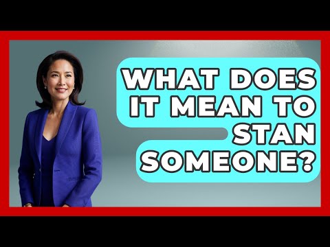 What Does It Mean To Stan Someone? - Trend Unwrapper