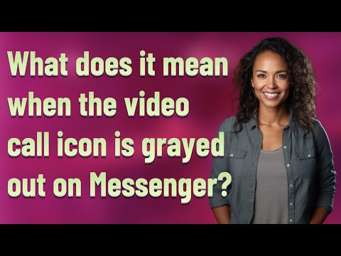 What does it mean when the video call icon is grayed out on Messenger?