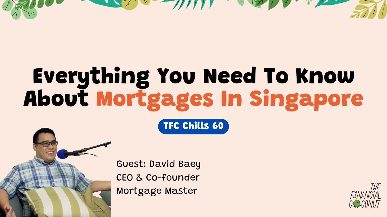 Mortgage 101: Singapore Edition [Chills 60 with Mortgage Master]