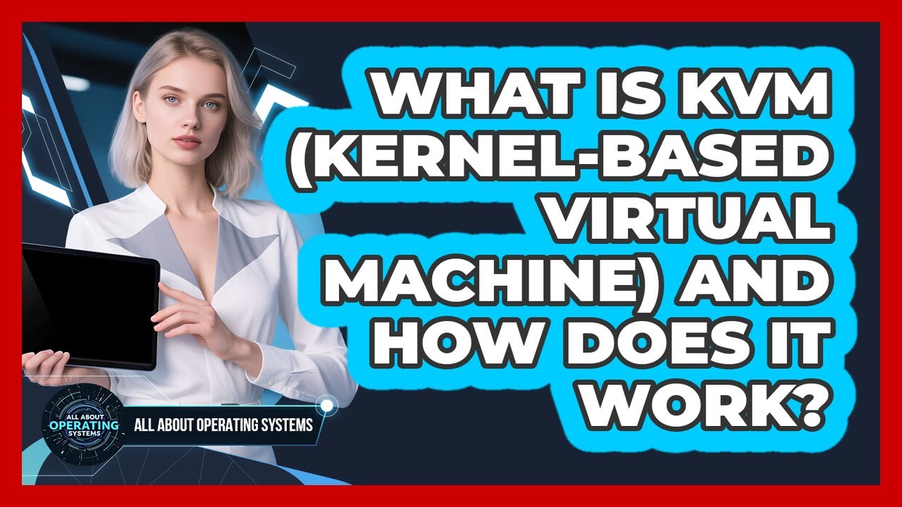 What Is KVM (Kernel-based Virtual Machine) And How Does It Work? - All About Operating Systems