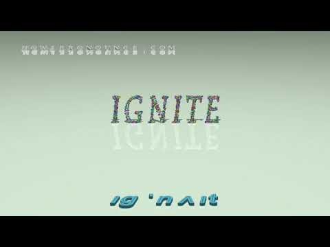 ignite - pronunciation + Examples in sentences and phrases
