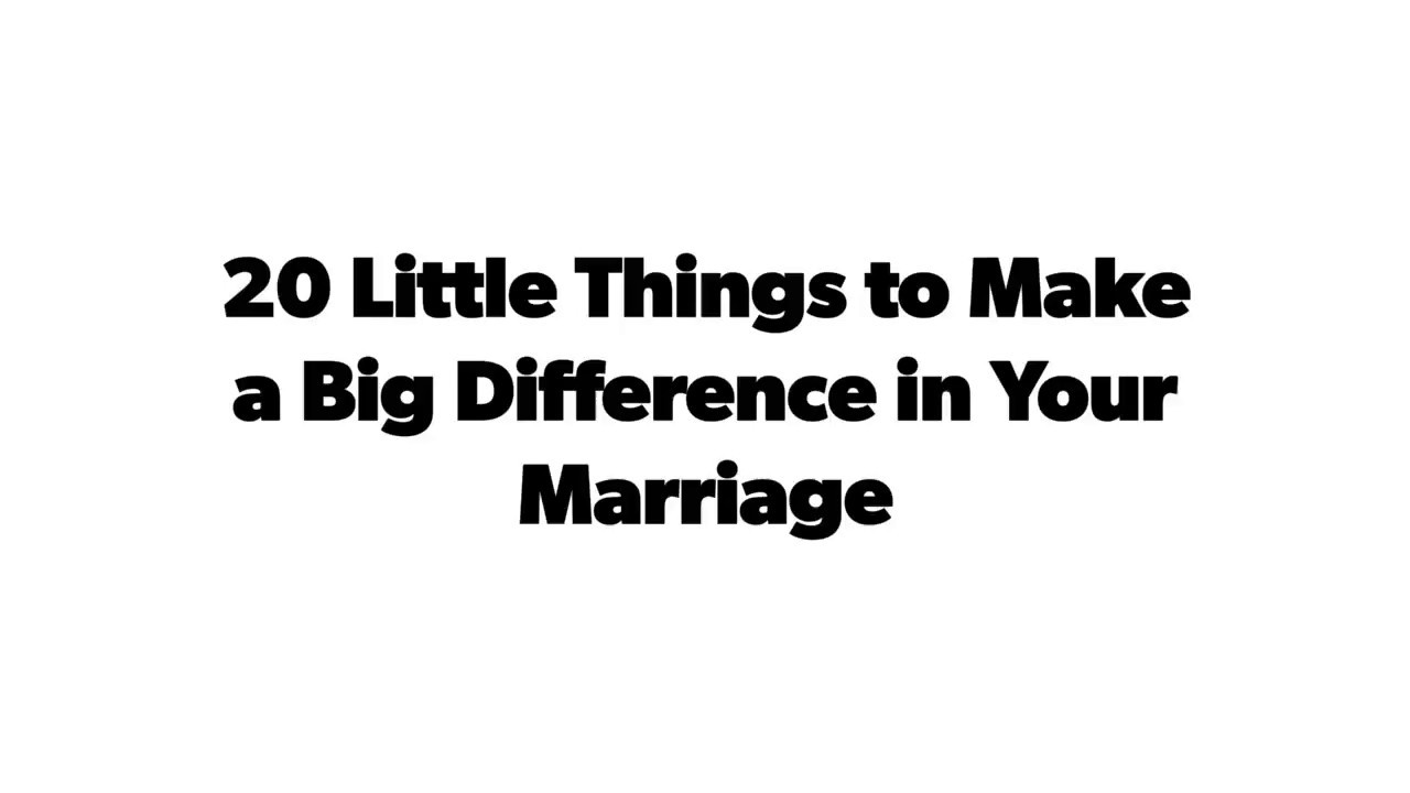 20 little things to make a big difference in your marriage