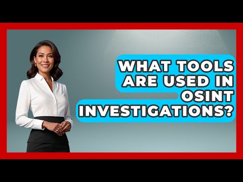 What Tools Are Used In OSINT Investigations? - Law Enforcement Insider