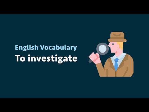 English Vocabulary: To investigate (meaning, examples)