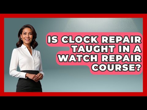Is Clock Repair Taught In A Watch Repair Course? - Jewelry Market Spotlight