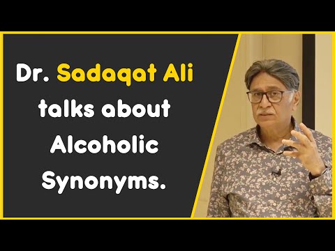 Dr Sadaqat Ali talks about Alcoholic Synonyms