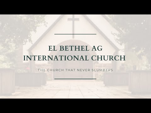 The Church that never slumbers | El Bethel AG International Church