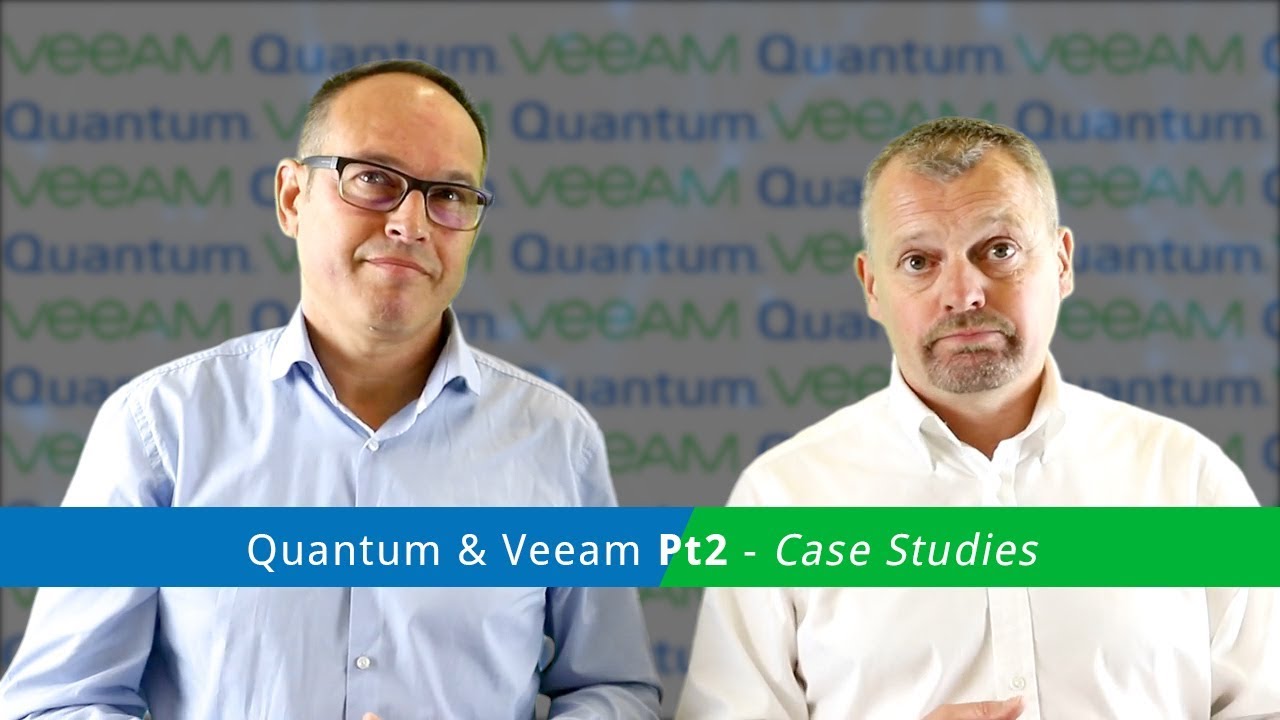 Quantum/Veeam Part 2 - Case Studies