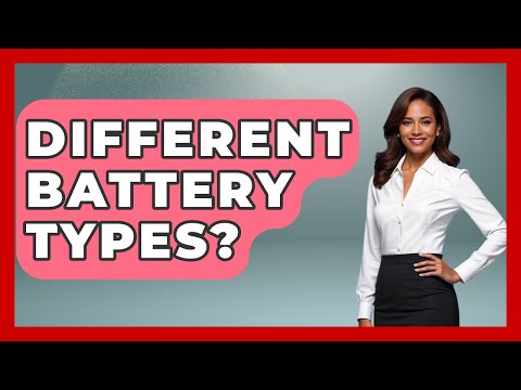 Different Battery Types? - Learn As An Adult