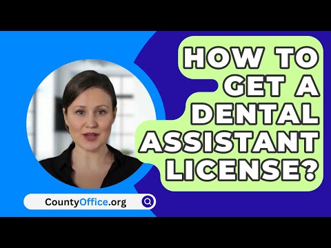 How To Get A Dental Assistant License? - CountyOffice.org