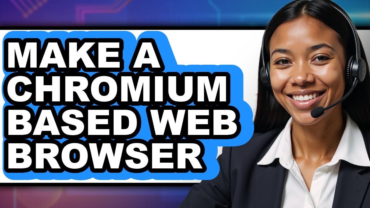 How To Make A Chromium Based Web Browser - Full Guide