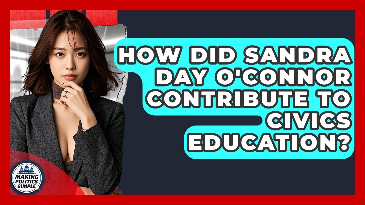 How Did Sandra Day O'Connor Contribute To Civics Education? - Making Politics Simple