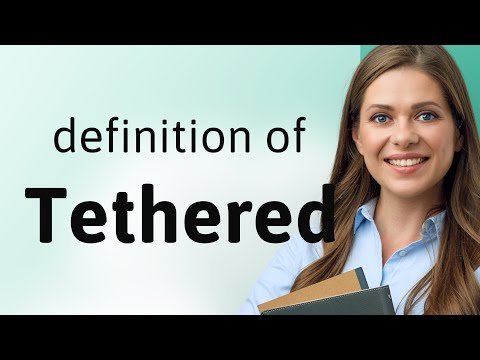 Tethered | definition of TETHERED